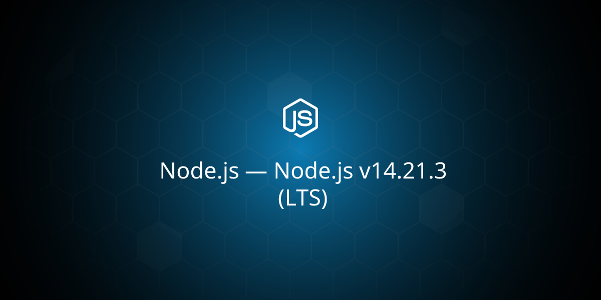 Node.js — Node.js v14.21.3 (LTS)
